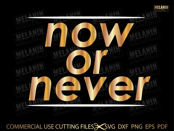 Now or Never Svg Quotes Svg Inspirational Svg Motivational - Etsy