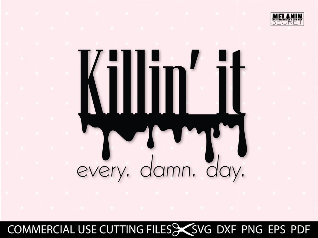 Killin' It Every. Damn. Day. SVG, Motivational Quotes SVG, Original Art ...