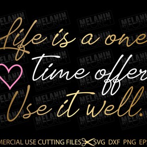 Life is One Time Offer Use It Well Svg, Quotes Svg, Inspirational Svg ...