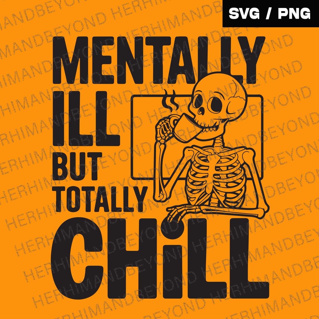 Skeleton Chill Halloween SVG PNG, Coffee Skeleton Mentally Ill Totally ...