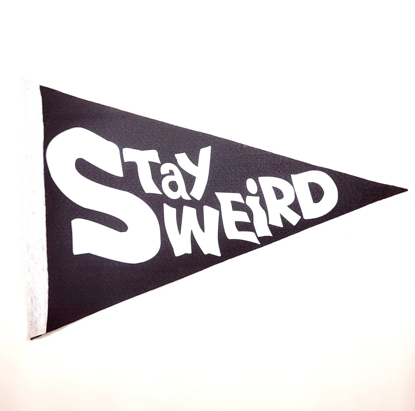 Stay Weird 10X15 Felt Pennant Banner Flag - Etsy UK