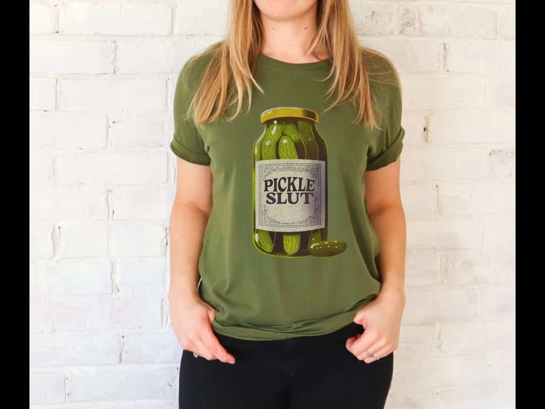 Funny PICKLE SLUT Shirt , Pickle Slut for Pickle Lovers Vintage Canned Pickle Pickle Squad ...