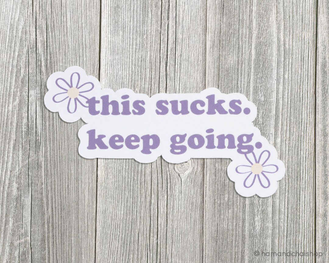 This Sucks Keep Going Mental Health Awareness Sticker, Positive ...
