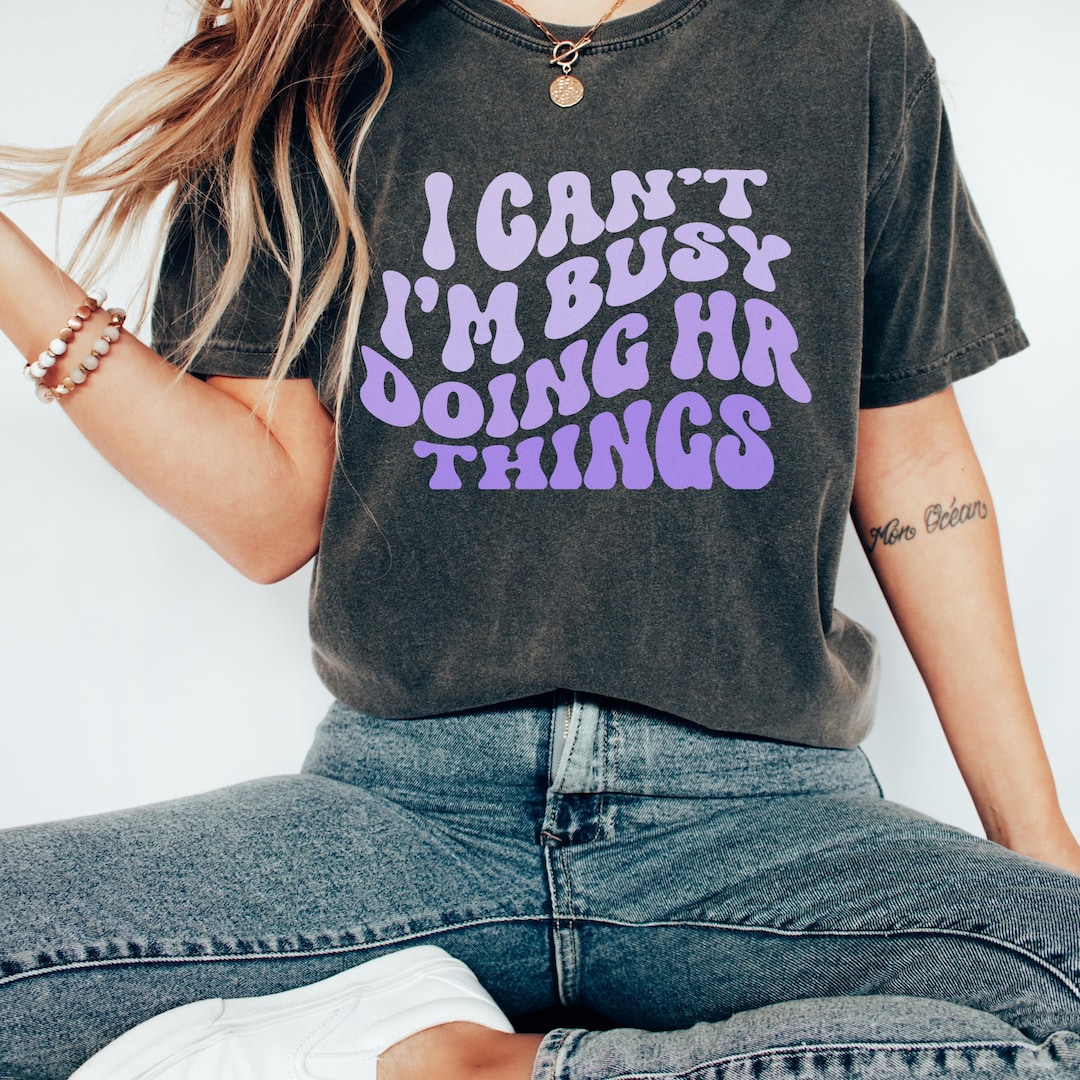 HR Shirt, I Can't I'm Busy Doing HR Things Shirt, Funny Human Resources ...