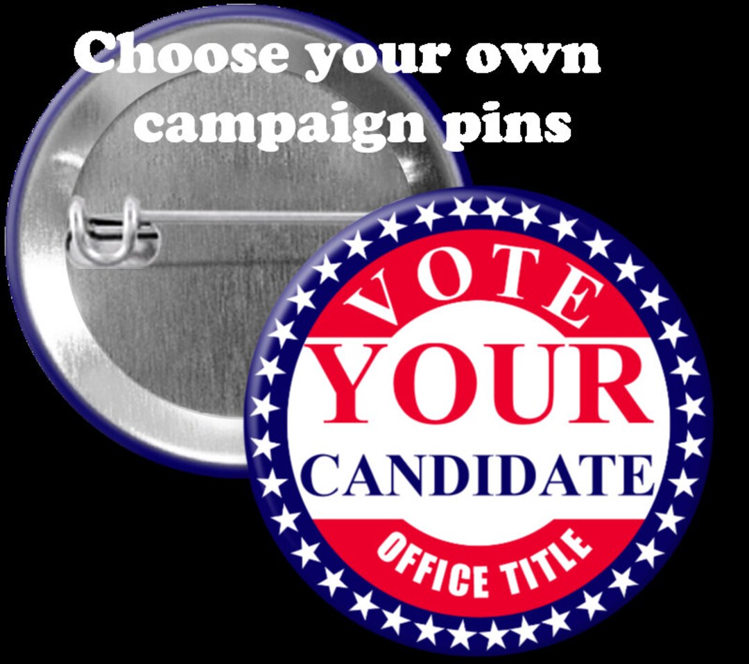 Campaign Buttons, Voting Buttons, Candidate Buttons in 3 Custom Sizes ...