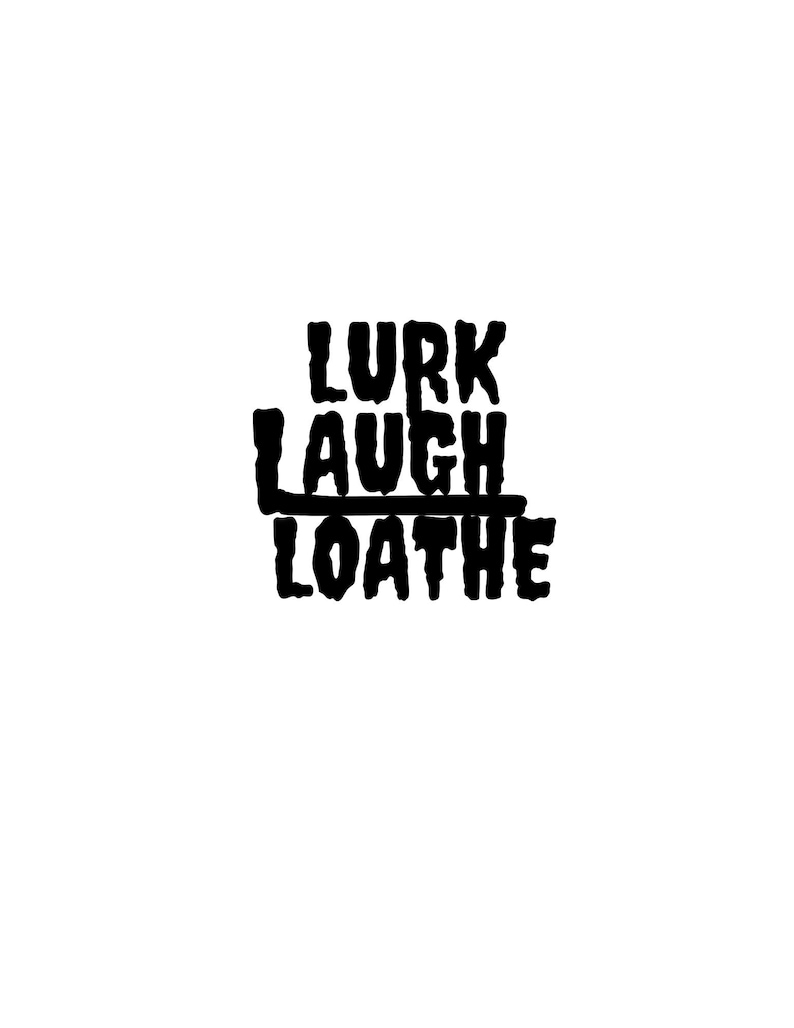 Lurk Laugh Loathe SVG Digital File for Sweatshirts, Hoodies, Signs ...