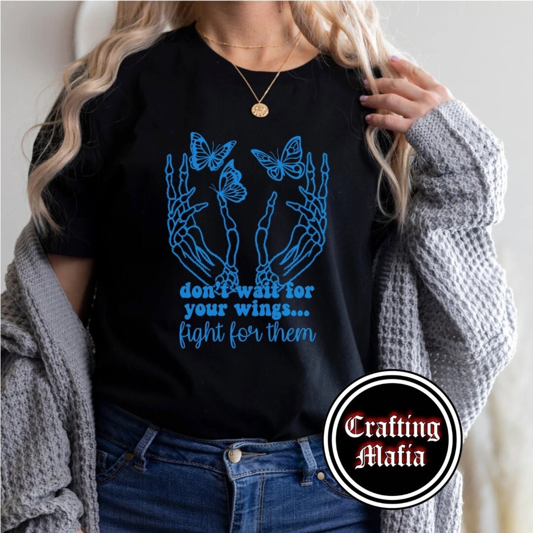 Butterfly Skeleton Wings T Shirt | Don’t Wait for Your Wings Fight for ...
