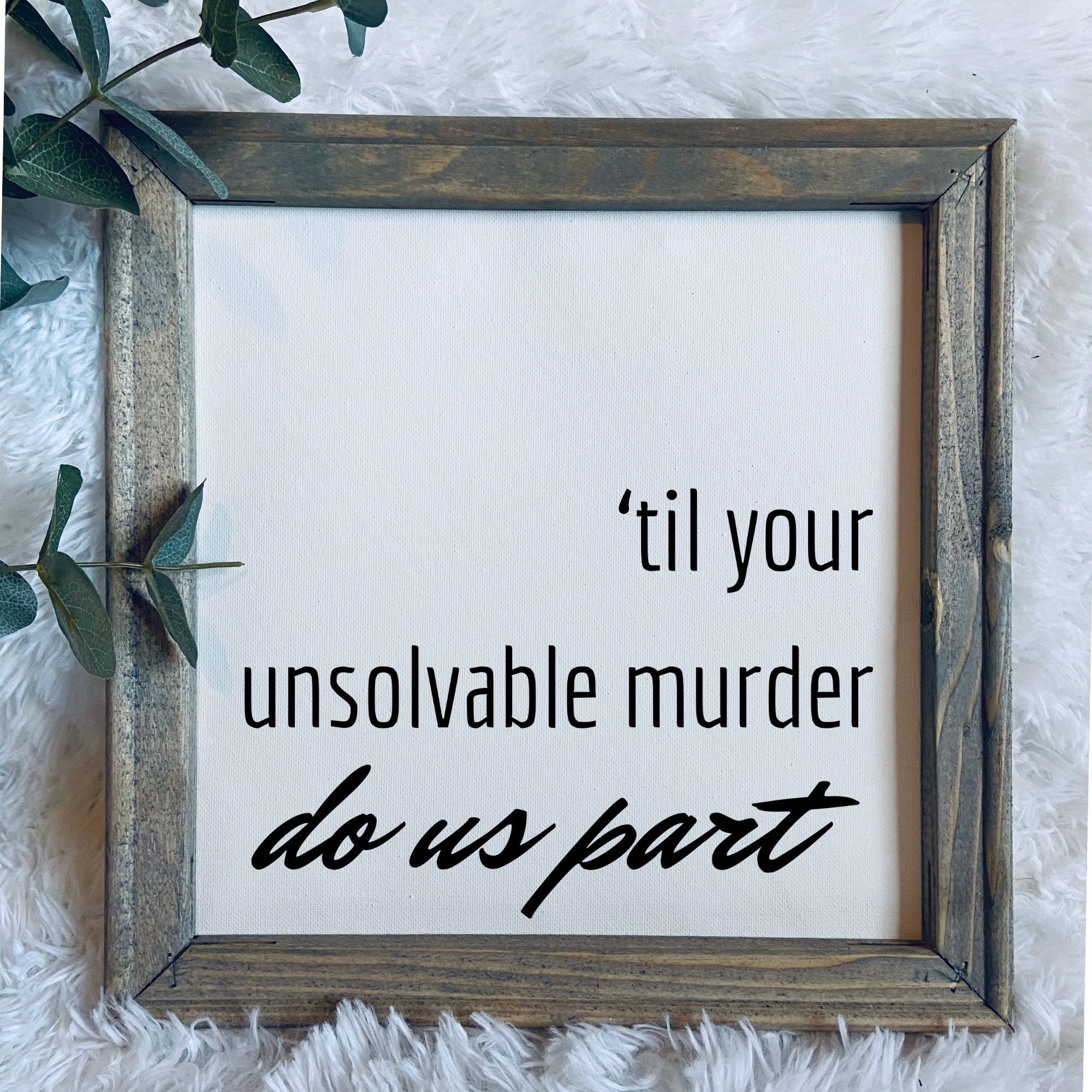 Til Your Unsolvable Murder Do Us Part Sign 12x12 Reverse - Etsy