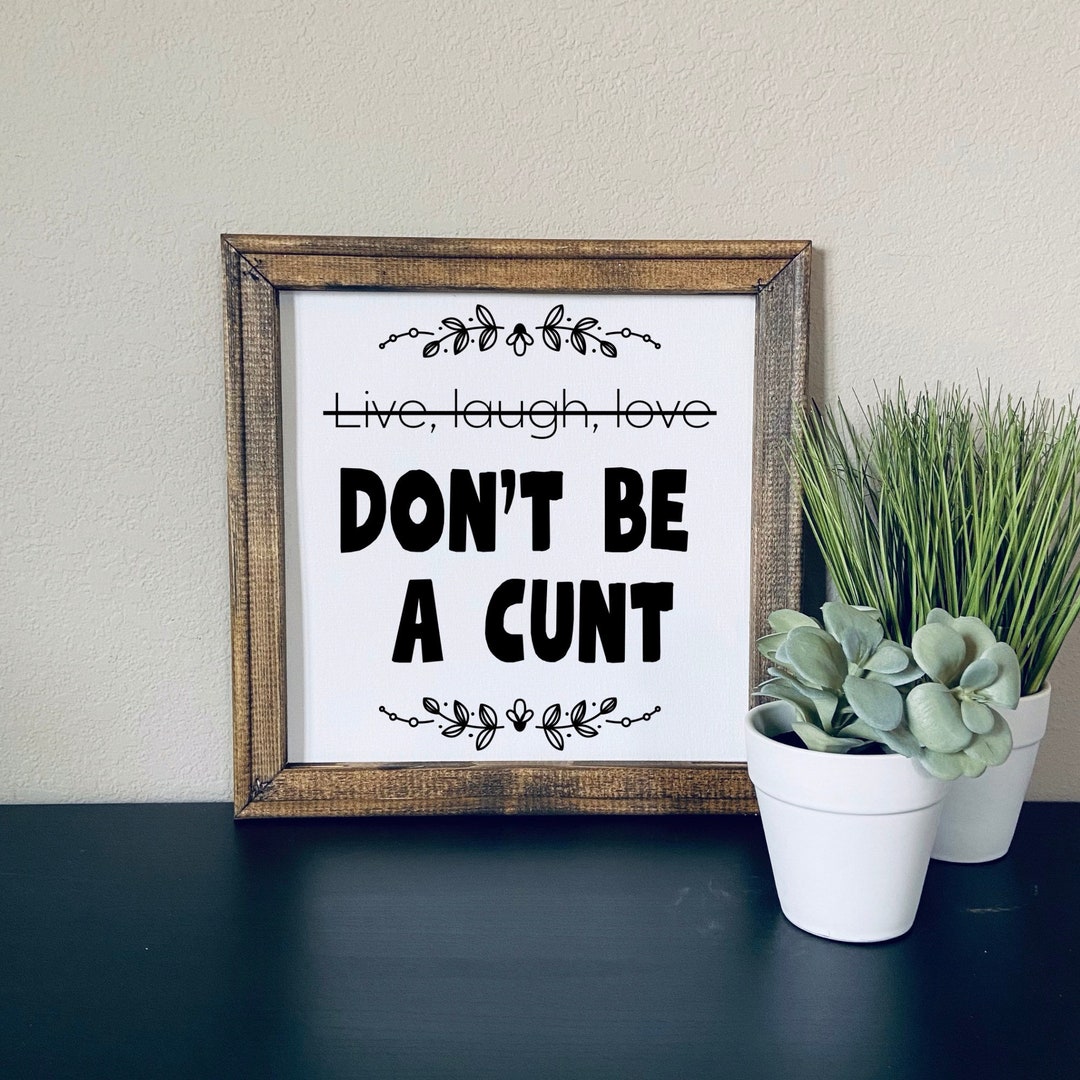 Live Laugh Love Dont Be a Cnt Funny Wall Sign Snarky Home Decor Framed ...