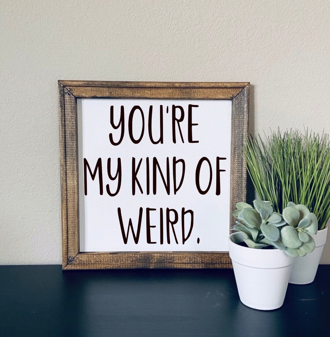 Youre My Kind of Weird 12x12 Reverse Canvas Sign Funny - Etsy