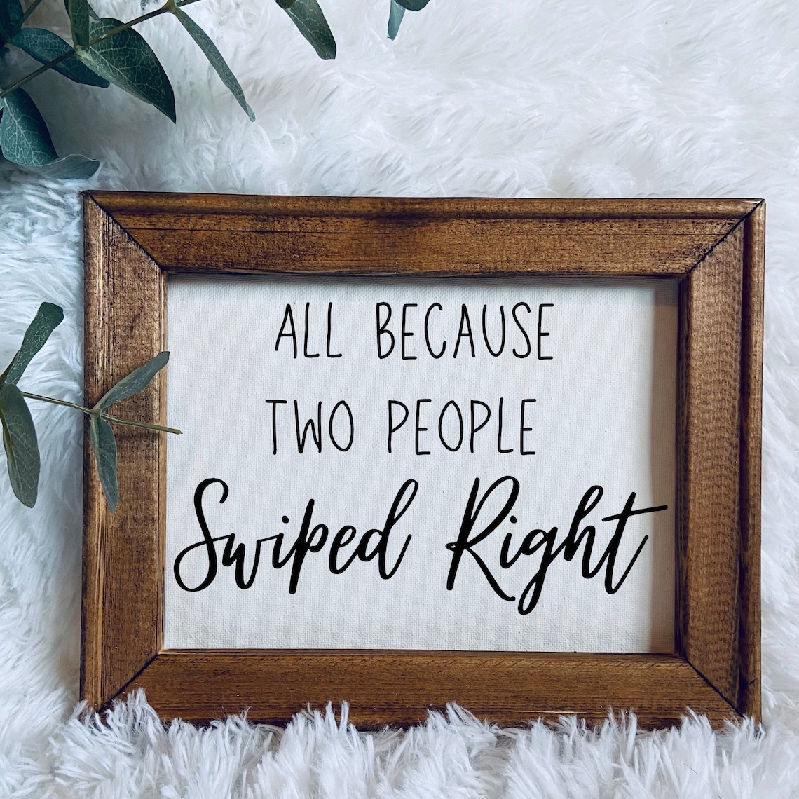 All Because Two People Swiped Right Funny Couple Sign 8x10 - Etsy
