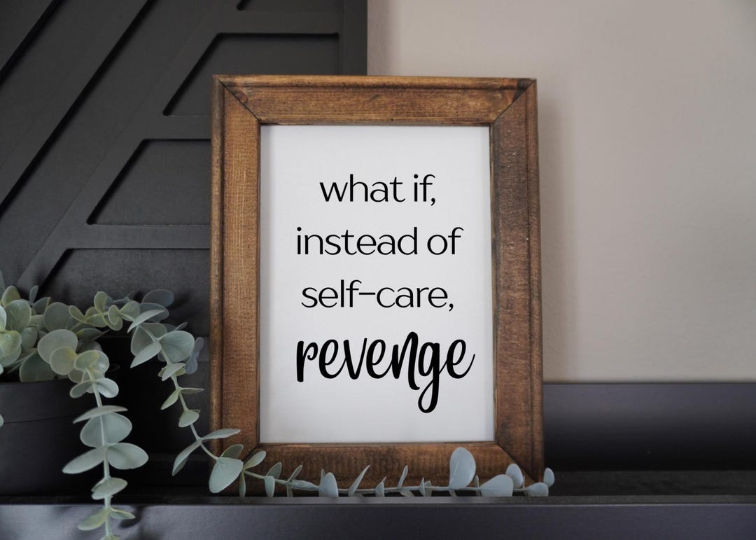 What If Instead of Self Care Revenge | Funny Wood Sign | 8x10 Wall ...