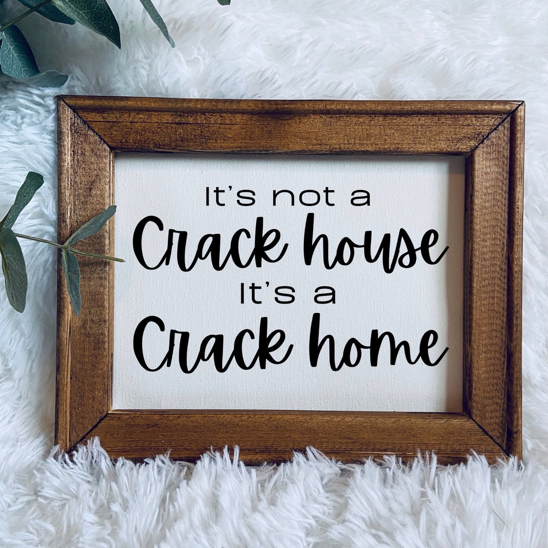 Its Not a Crack House Its a Crack Home | Funny Wood Sign | Wood Framed ...