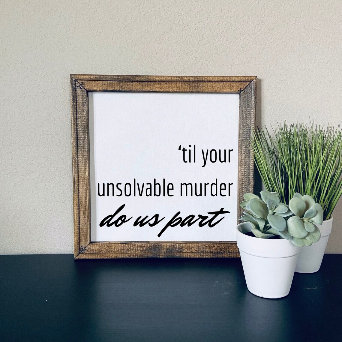 Til Your Unsolvable Murder Do Us Part | Wood Framed Canvas Sign | Funny ...