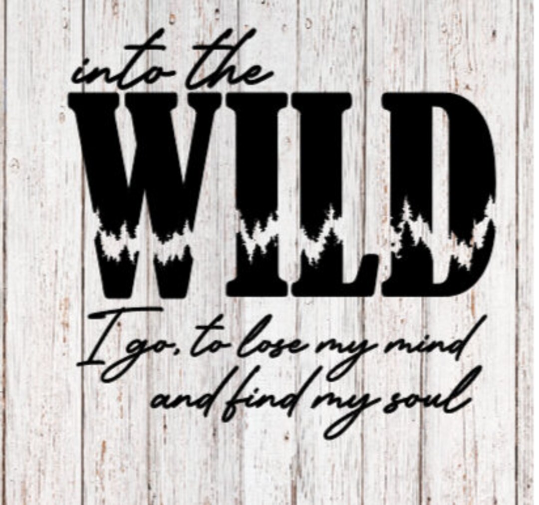 Into the Wild SVG: Soulful Quote, Nature Design (digital Download) - Etsy
