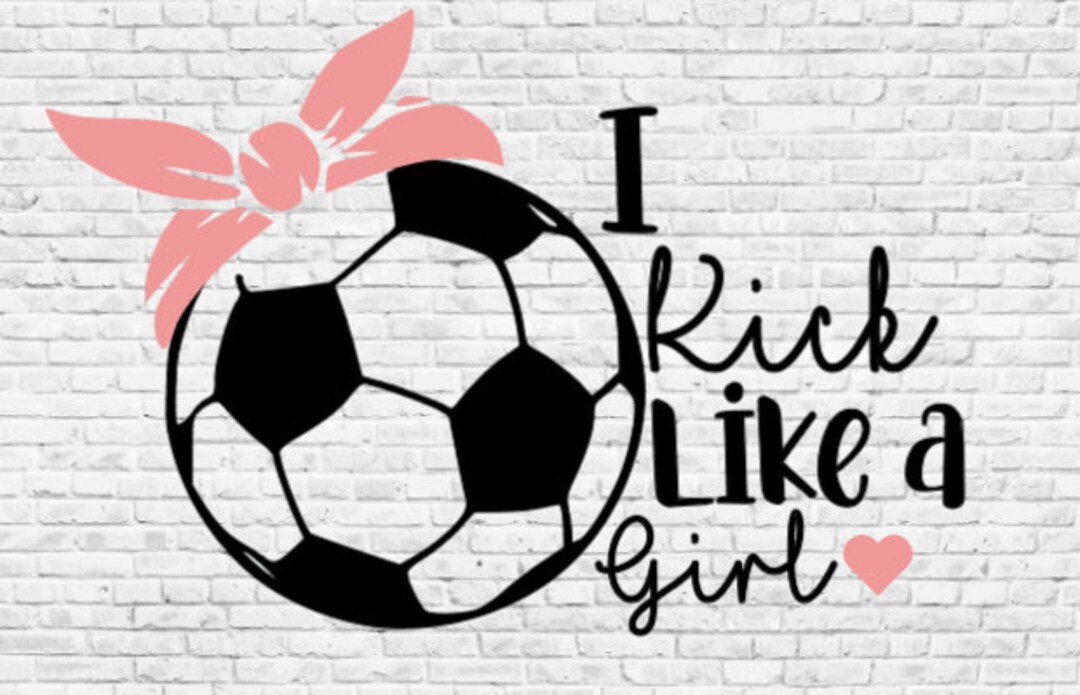 I Kick Like a Girl Layered Digital File SVG PNG Girls Soccer - Etsy