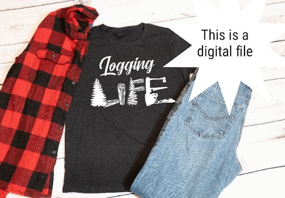 Logging Life Svg Logger Svg Digital File - Etsy Canada