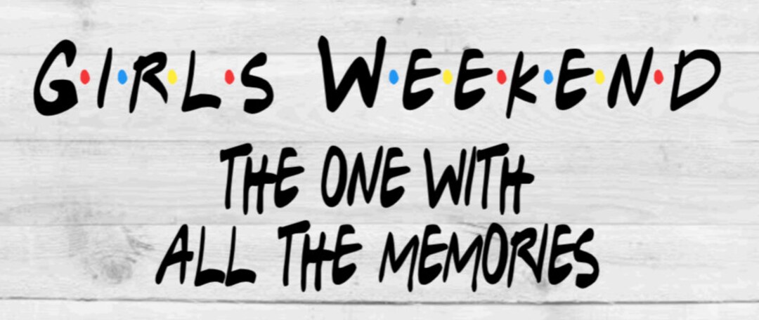 Girls Weekend SVG: Friends Font, Girls Trip Design (digital Download ...