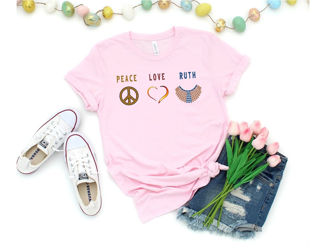 Peace Love Ruth Shirt, Rbg Shirt,rbg Political Feminist Equality Shirt ...