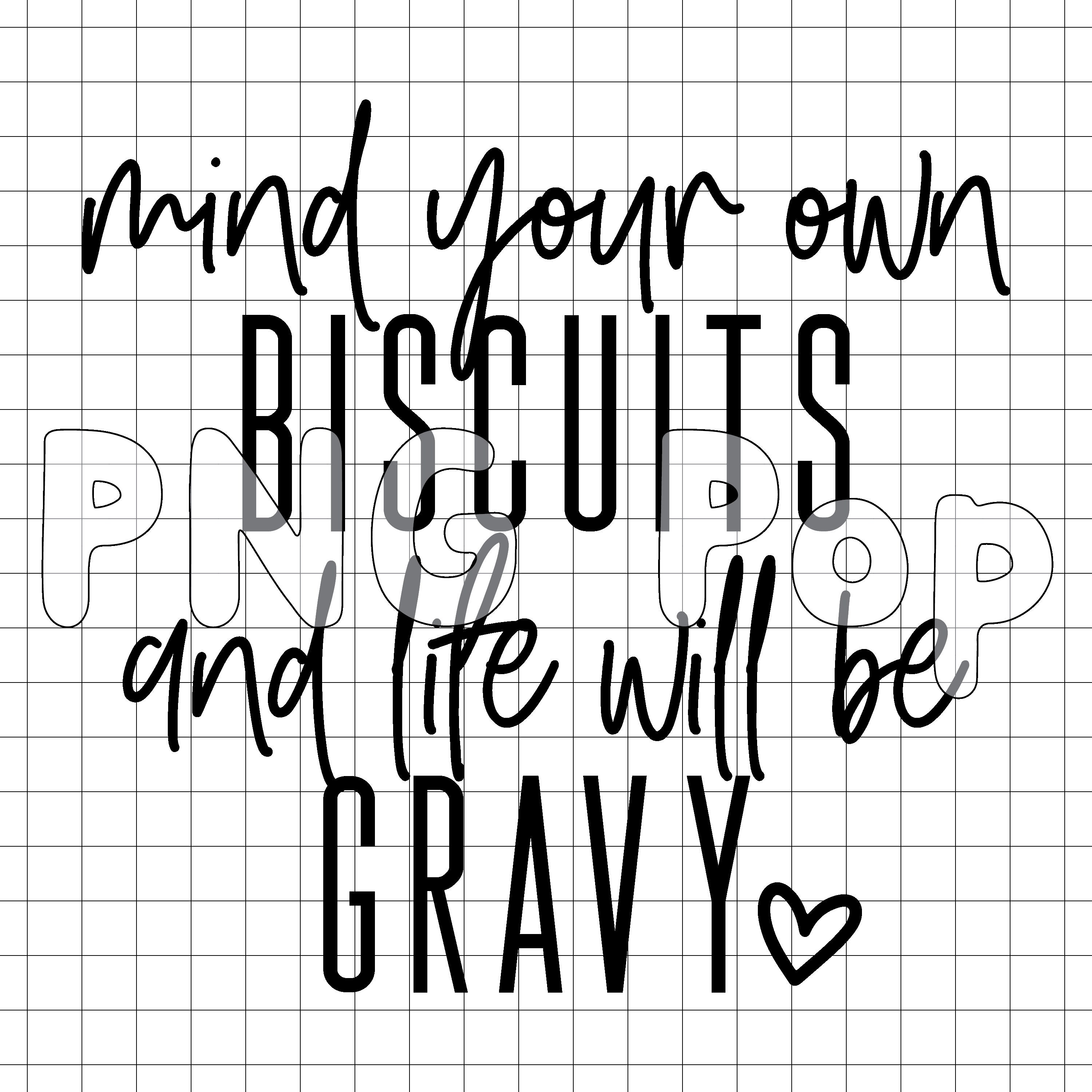 Mind Your Own Biscuits and Life Will Be Gravy SVG PNG Sassy - Etsy