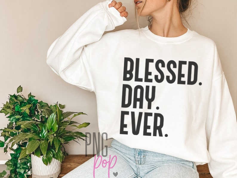Blessed SVG, PNG, Blessed Day Ever Svg, Christian Svg, Positive Quote ...