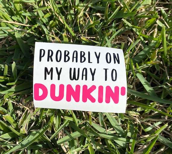 Probably on My Way to Dunkin'/ Dunkin' Donuts Decal/ - Etsy