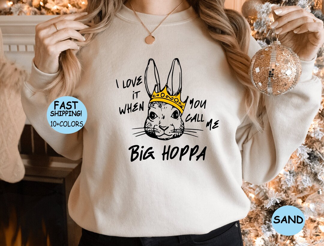 I Love It When You Call Me Big Hoppa Shirt Funny Easter Etsy