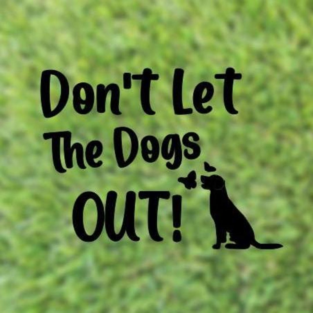 DON'T Let the Dogs OUT Front Door Sign Vinyl Decal Sticker - Etsy