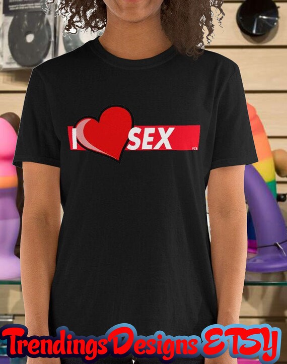 I Love Sex Slutty Womans Shirt Clothing Sex T Shirt Etsy