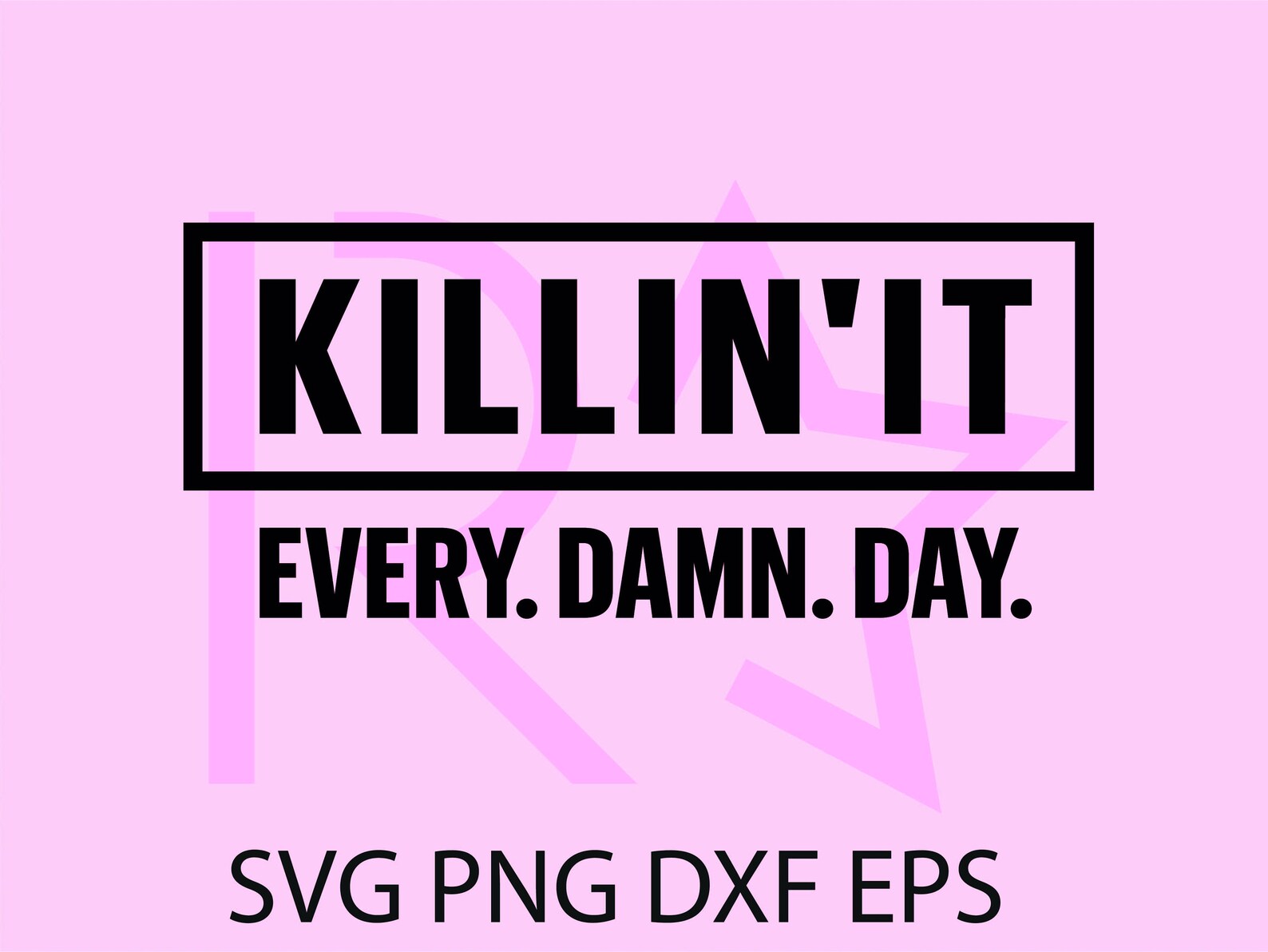 Killin' It Every. Damn. Day Svg, Motivational Quotes SVG, Killin It SVG ...