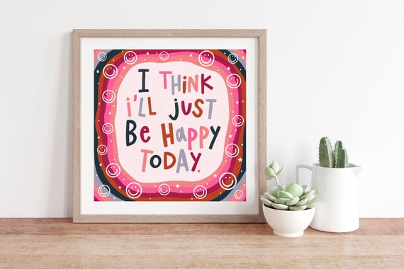 DIGITAL DOWNLOAD I think I'll Just be Happy Today Art | Etsy