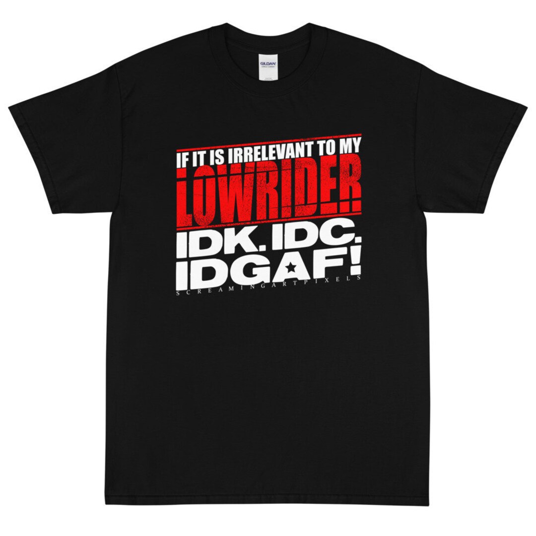 IDGAF - Lowrider Shirt, Lowrider T Shirt, Old School Lowrider, Lowrider ...