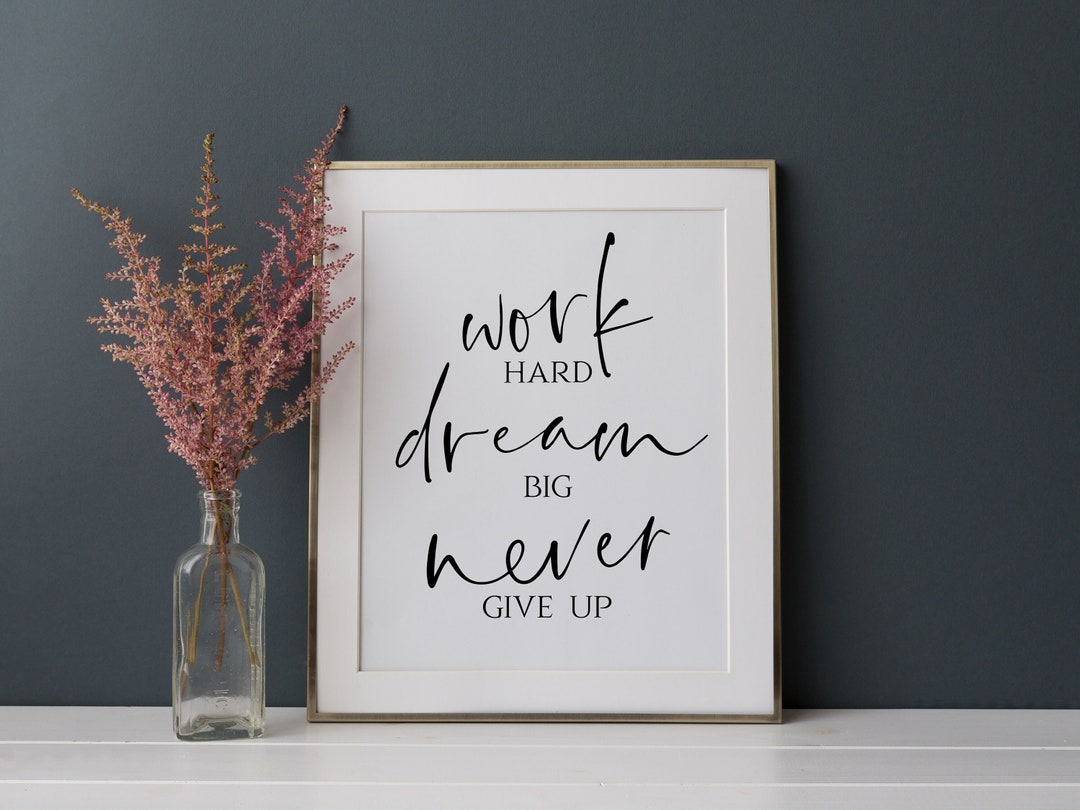 Work Hard Dream Big Never Give up Unframed Print, Work Hard ...