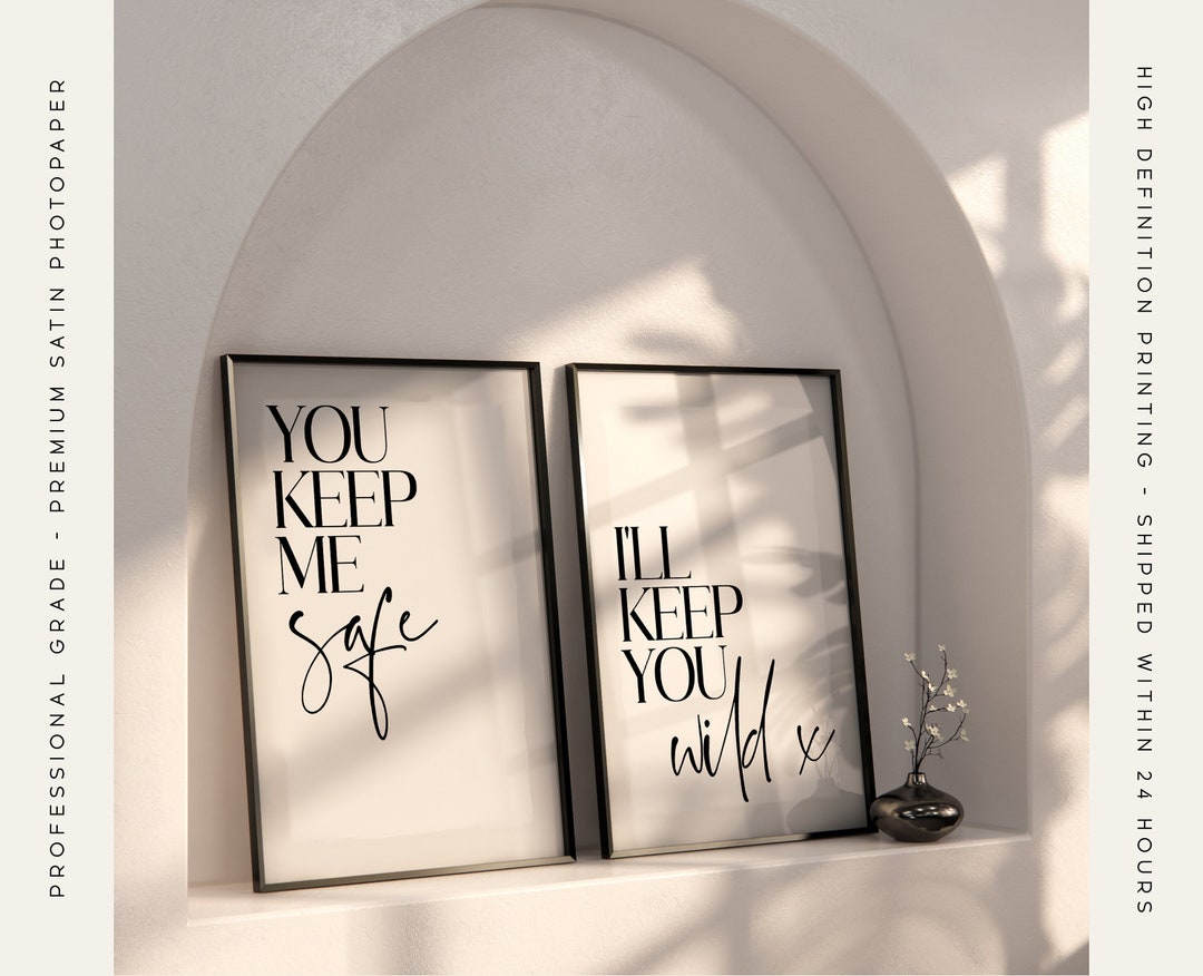 Set of 2 Bedroom Prints, You Keep Me Safe I'll Keep You Wild, Above Bed ...