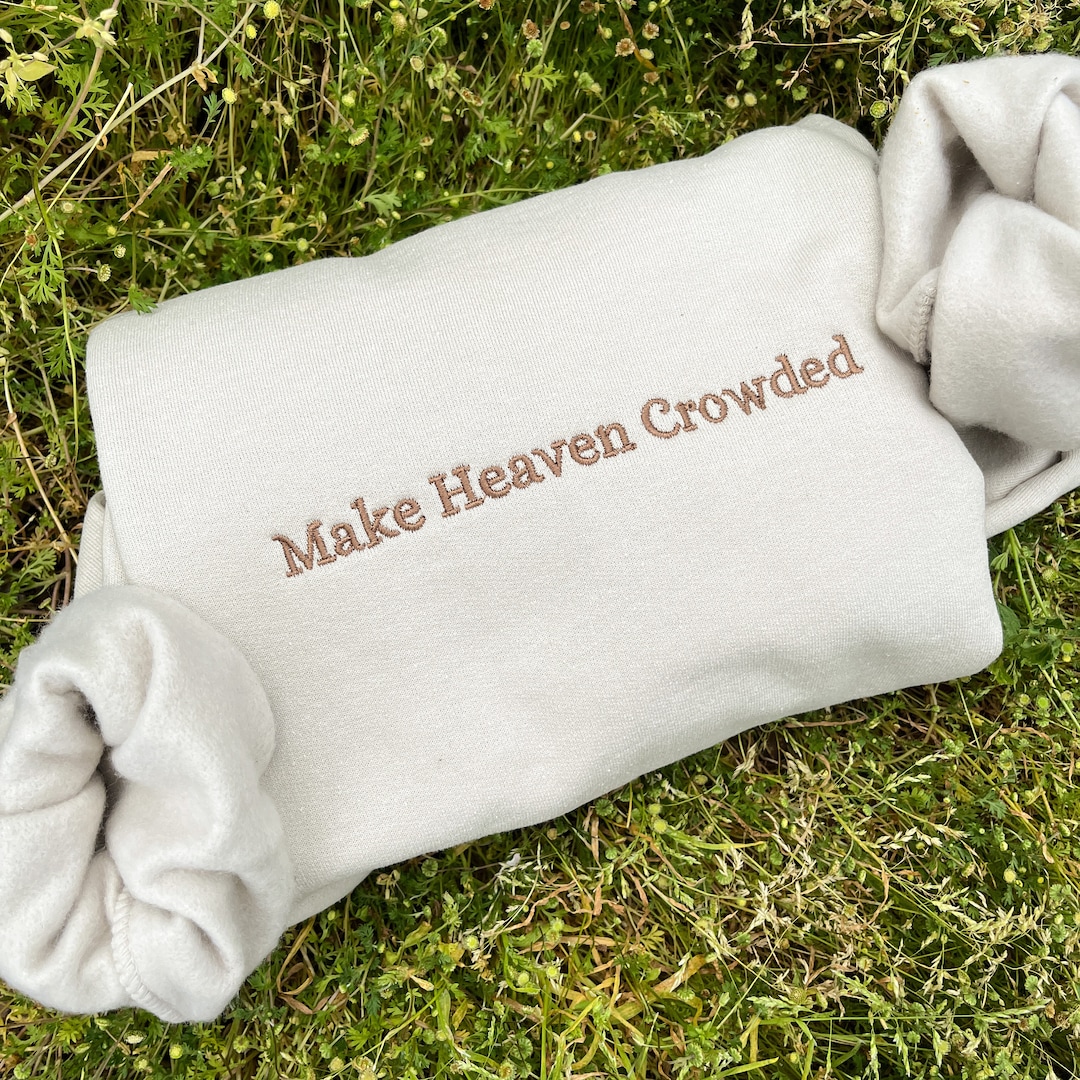 Embroidered 'make Heaven Crowded' Sweatshirt - Christian Crewneck - Etsy