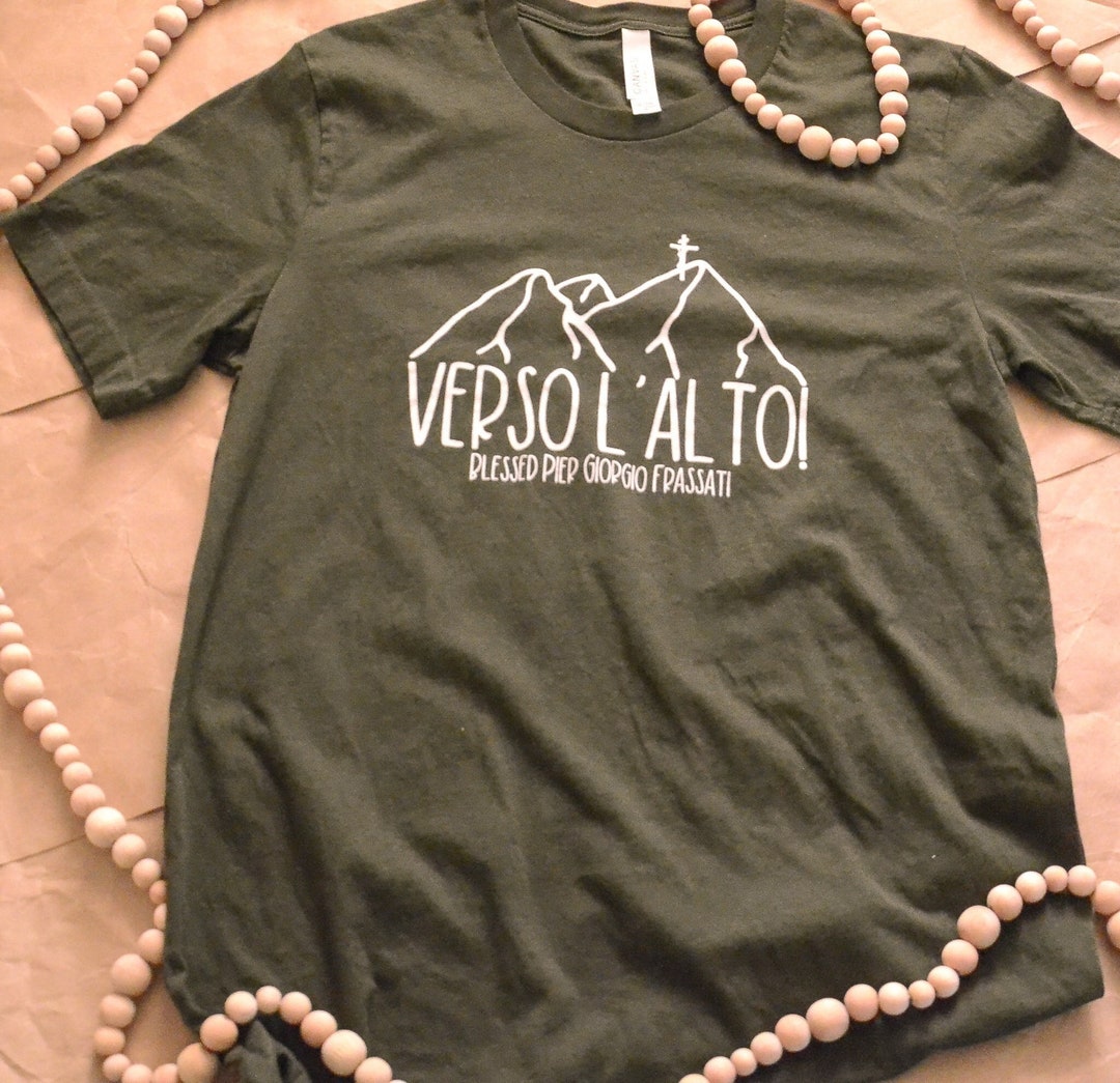 Verso L' Alto Catholic Shirt | Catholic Saint Quote T-shirt | Bl. Pier ...