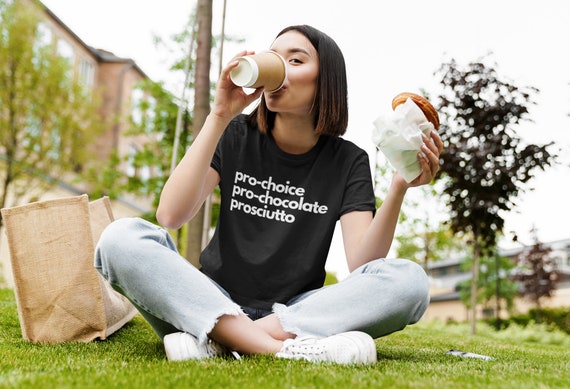 Pro-choice Pro-chocolate Prosciutto My Body My Choice Shirt | Etsy