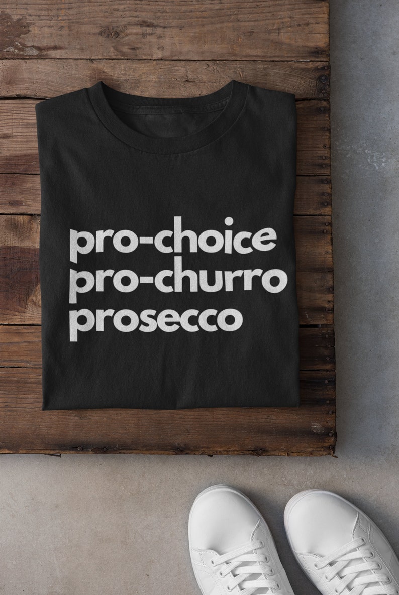 Pro-choice Pro-churro Prosecco Shirt My Body My Choice Abortion is ...