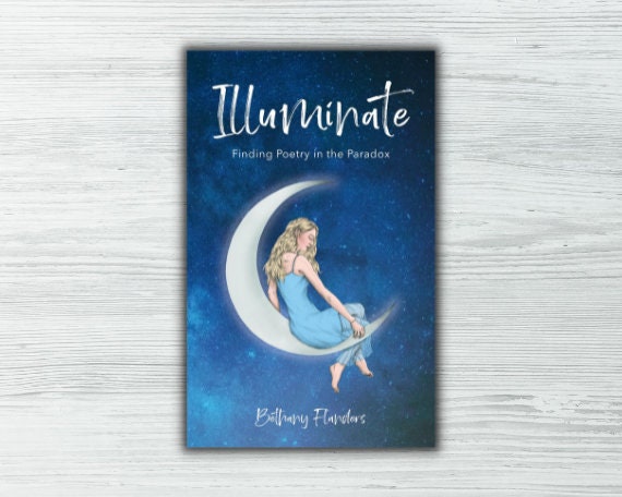Illuminate: Finding Poetry in the Paradox by Bethany Flanders Paperback ...