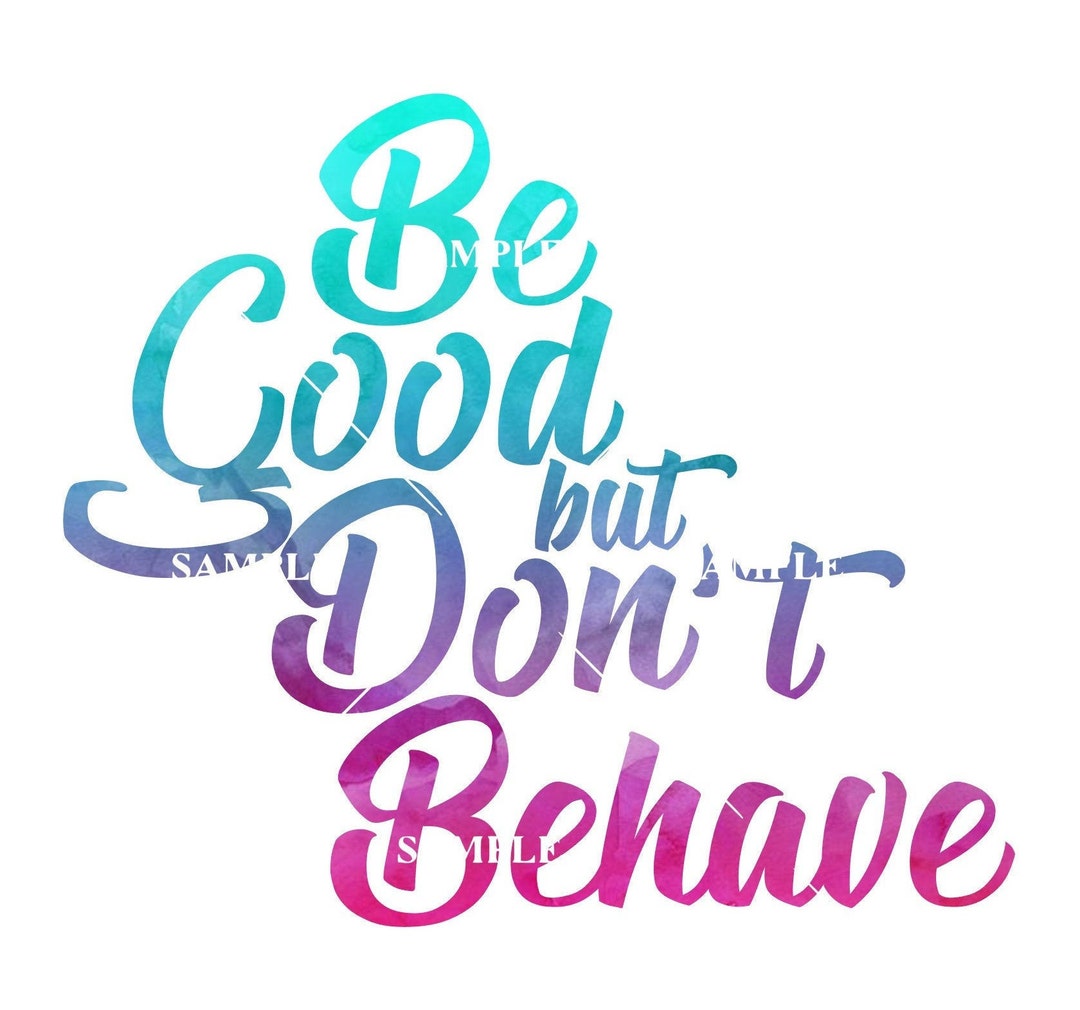 Be Good but Don't Behave, PNG and SVG Digital File - Etsy