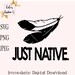 JUST NATIVE Svg/png/jpeg Digital File - Etsy