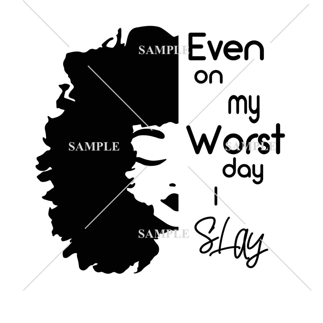 Even on My Worst Day I Slay - Etsy