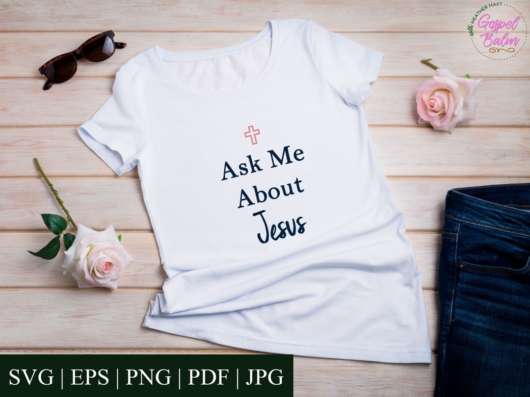 Ask Me About Jesus SVG - - - - Christian DIY | Cricut Cut Files ...
