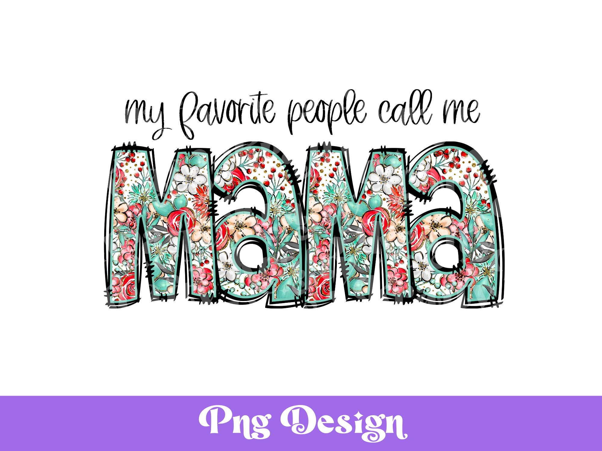 My Favorite People Call Me Mama PNG, Floral Mama Png, Sublimation ...