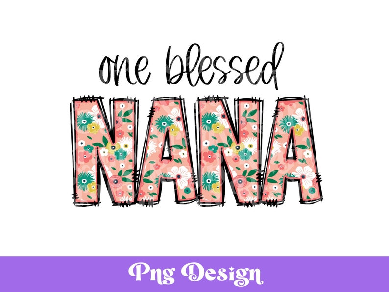 Floral Blessed Nana Png, Sublimation Designs, Christian, Faith Based, Mother's Day Designs, DTF ...
