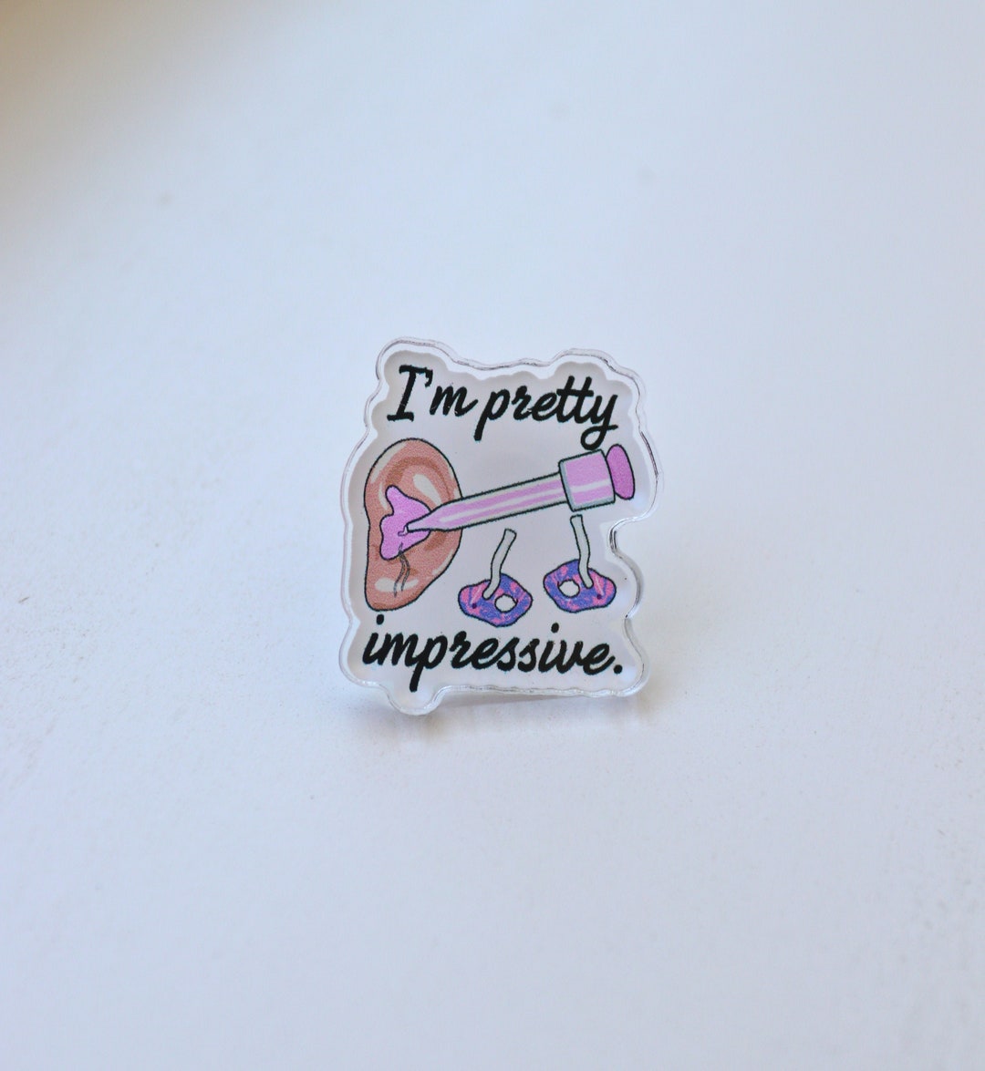 I'm Pretty Impressive (earmold Impression) Acrylic Lapel/badge/lanyard ...