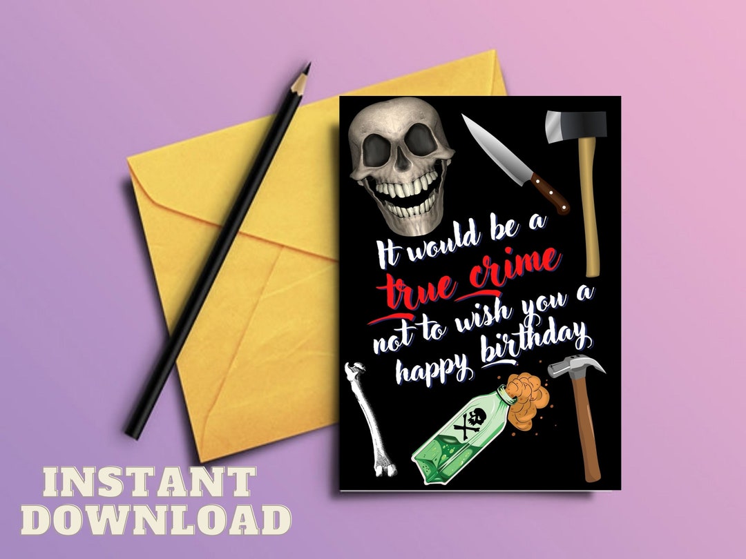 True Crime PRINTABLE Birthday Card Creepy Greetings Card Skull Card - Etsy