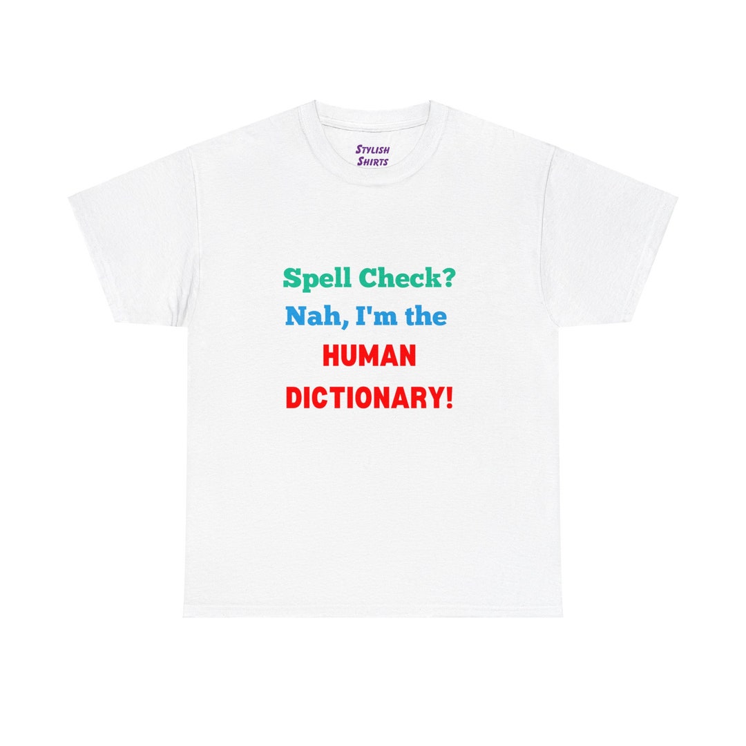 Spell Check? Nah I'm the Human Dictionary (spelling Bee) - Graphic T ...