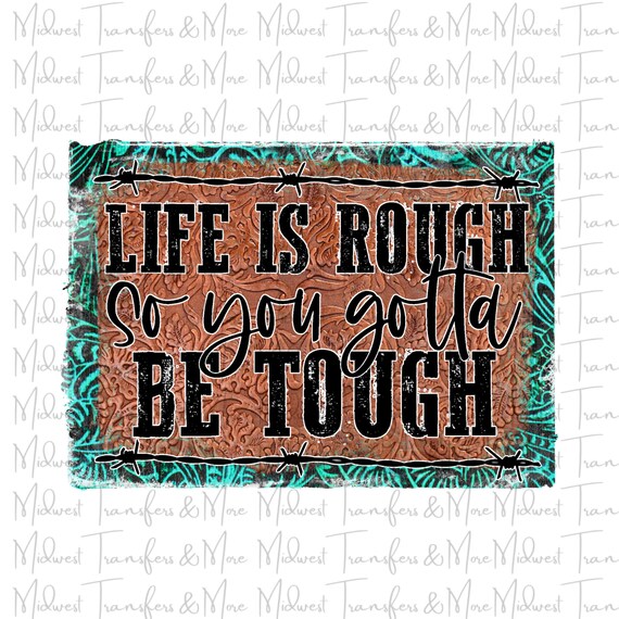 Life is Rough so You Gotta Be Tough Country Western | Etsy