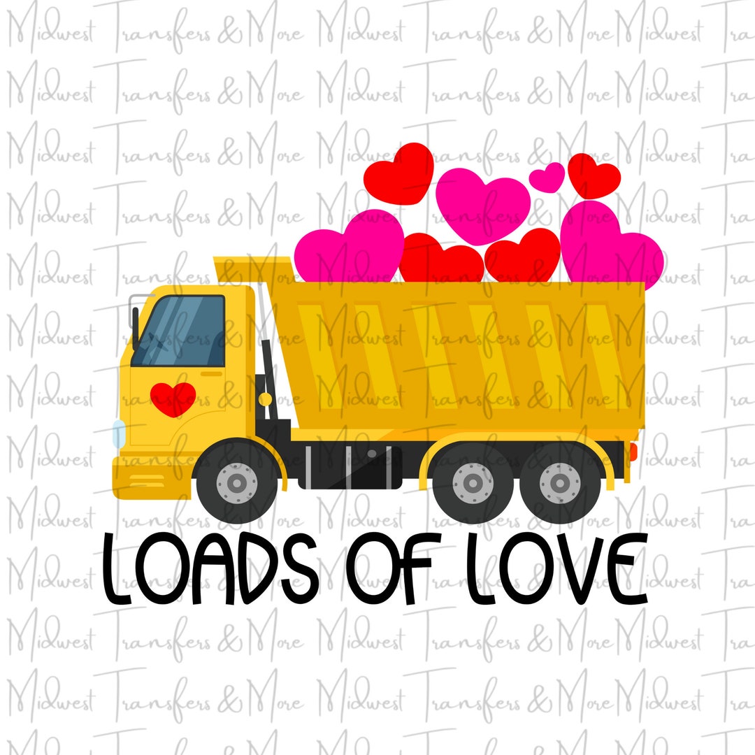 Loads of Love Dump Truck Hearts Boy Sublimation Transfer Ready to Press ...